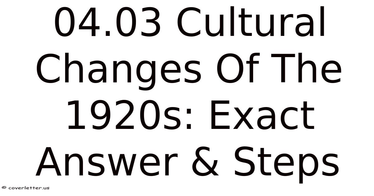04.03 Cultural Changes Of The 1920s: Exact Answer & Steps