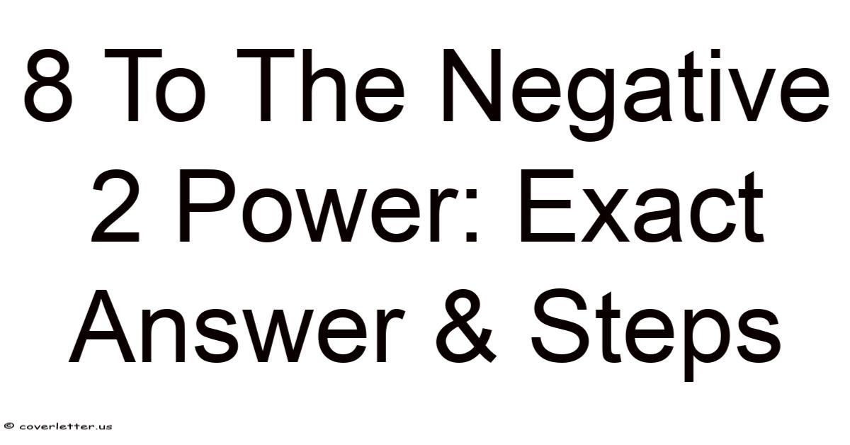 8 To The Negative 2 Power: Exact Answer & Steps