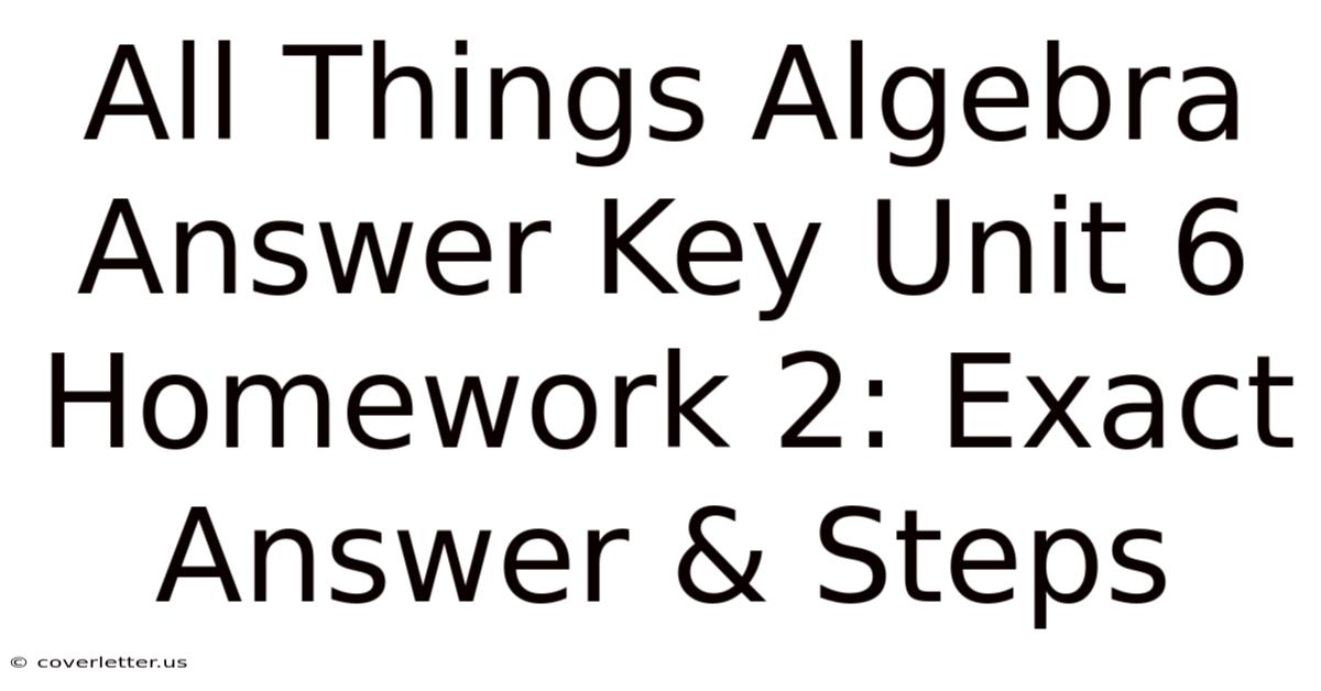 All Things Algebra Answer Key Unit 6 Homework 2: Exact Answer & Steps