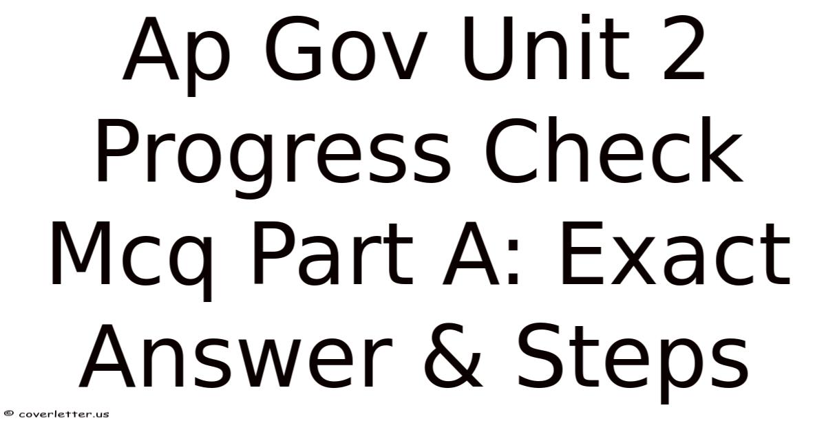 Ap Gov Unit 2 Progress Check Mcq Part A: Exact Answer & Steps