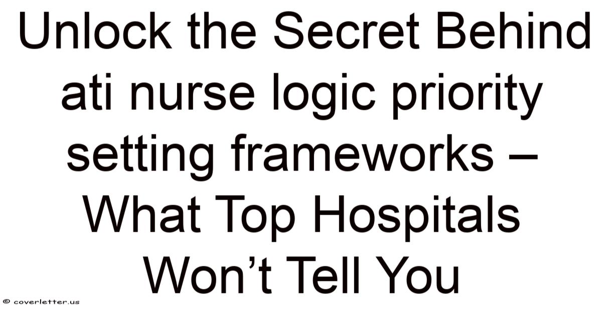 Unlock The Secret Behind Ati Nurse Logic Priority Setting Frameworks ...