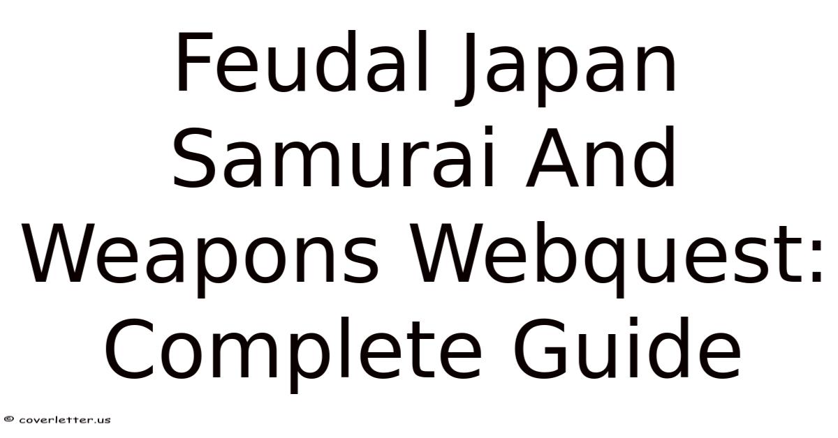 Feudal Japan Samurai And Weapons Webquest: Complete Guide