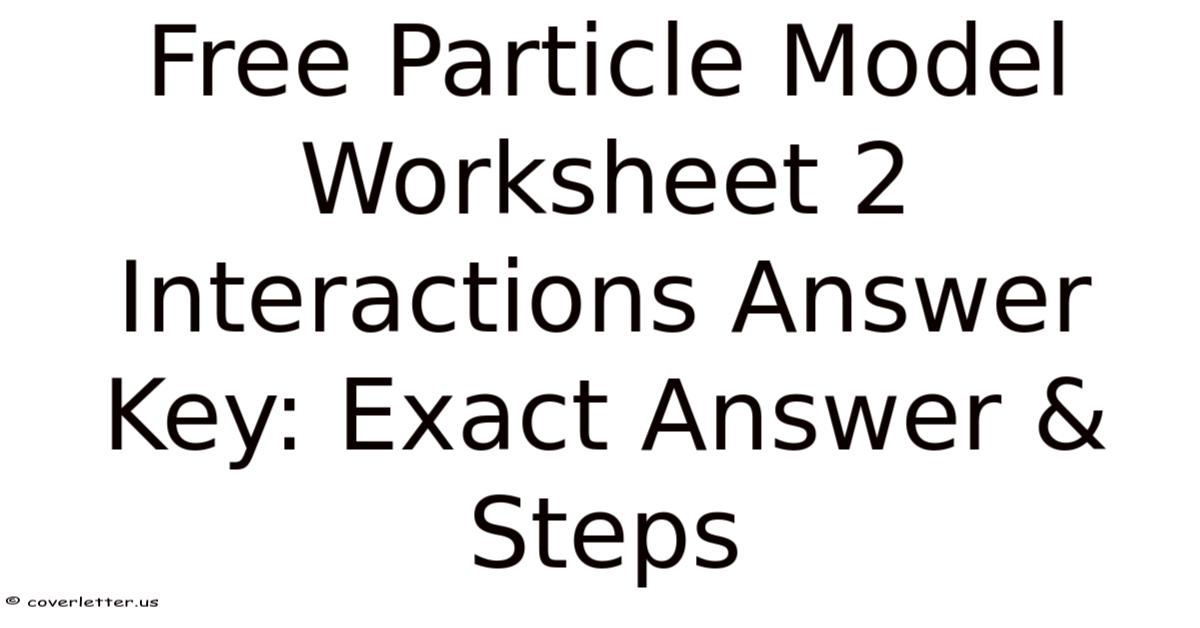 Free Particle Model Worksheet 2 Interactions Answer Key: Exact Answer ...