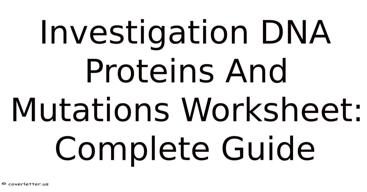Investigation DNA Proteins And Mutations Worksheet: Complete Guide