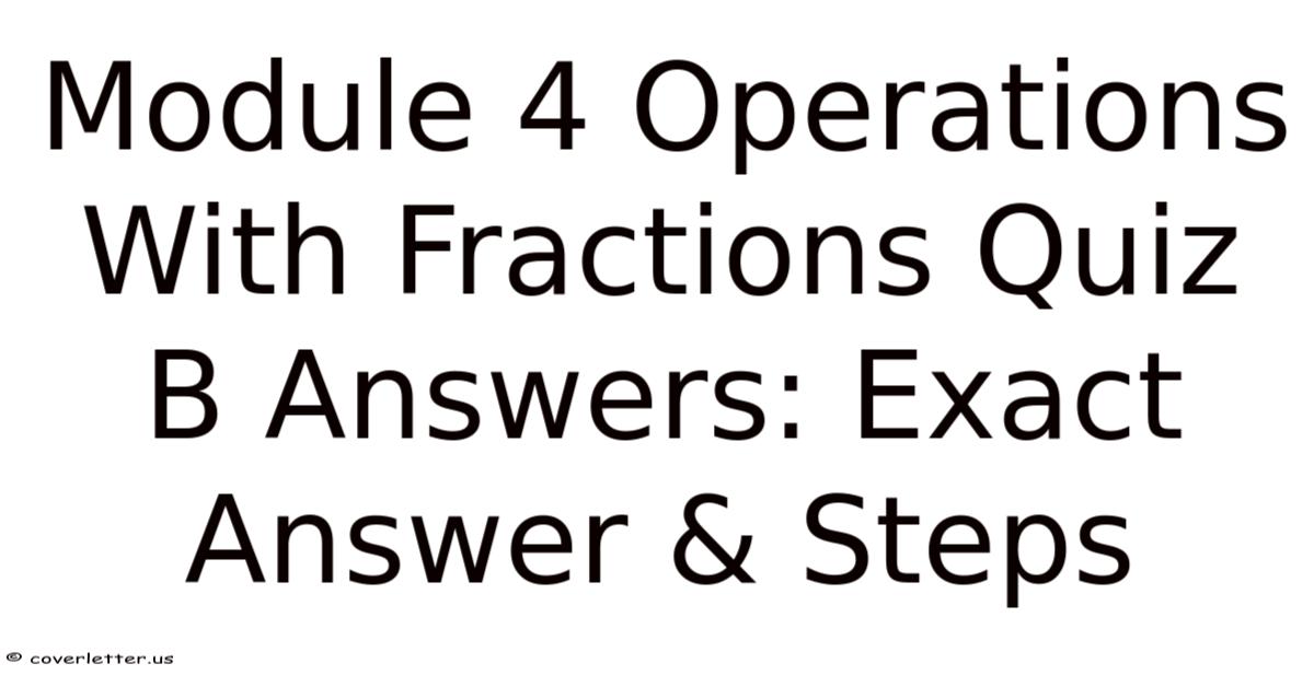 Module 4 Operations With Fractions Quiz B Answers: Exact Answer & Steps