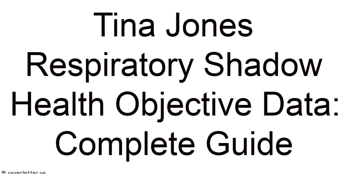 Tina Jones Respiratory Shadow Health Objective Data: Complete Guide