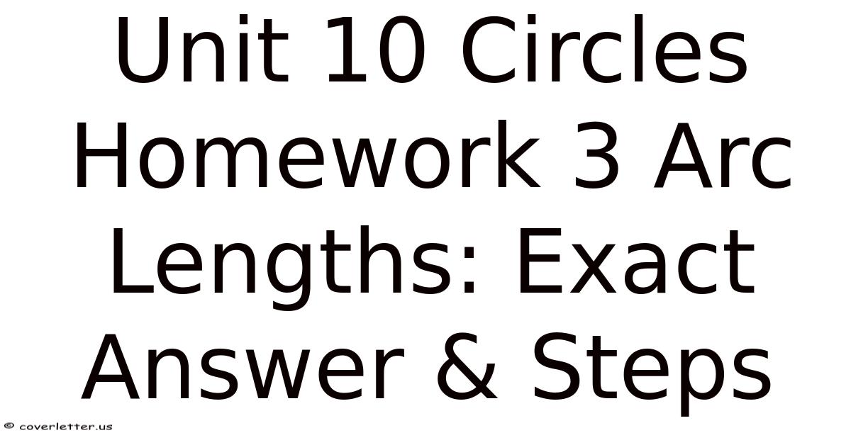 Unit 10 Circles Homework 3 Arc Lengths: Exact Answer & Steps
