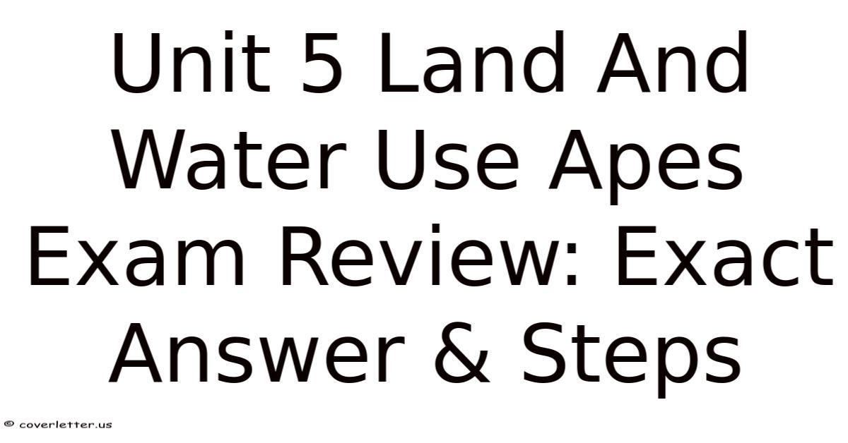 Unit 5 Land And Water Use Apes Exam Review: Exact Answer & Steps