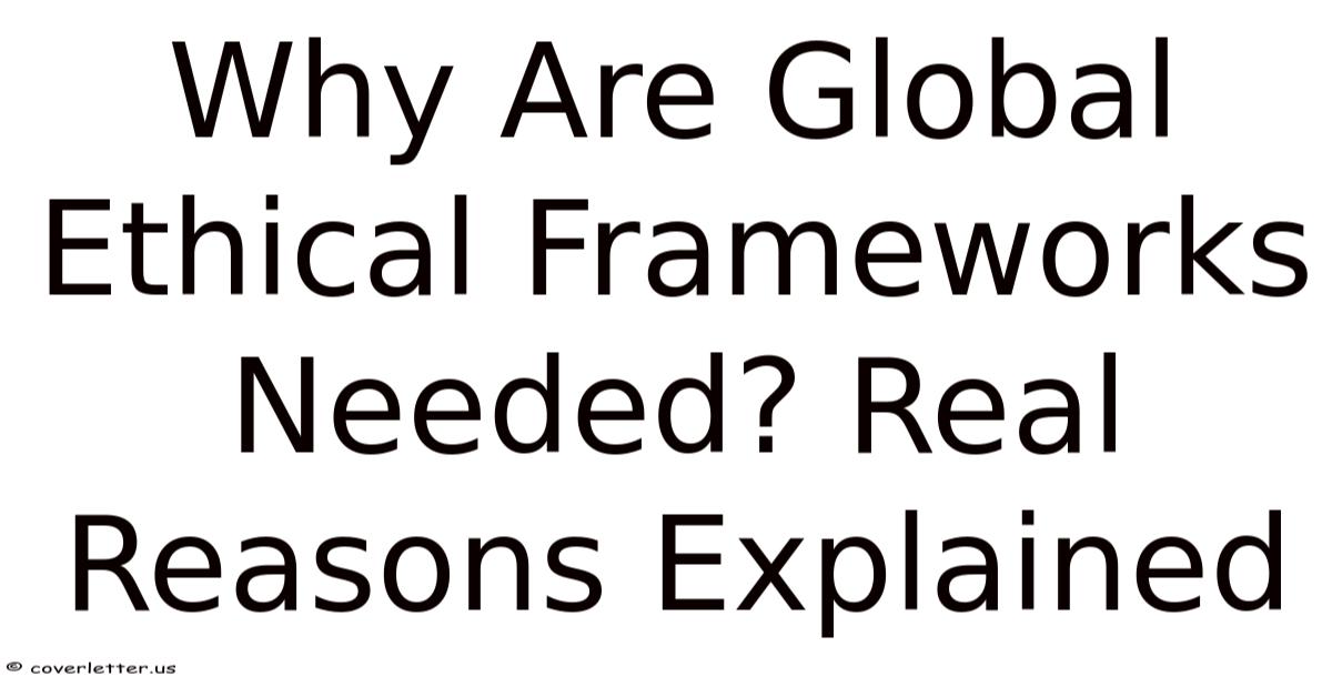 Why Are Global Ethical Frameworks Needed? Real Reasons Explained